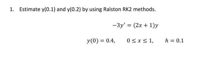 Solved 1. Estimate y(0.1) and y(0.2) by using Ralston RK2 | Chegg.com