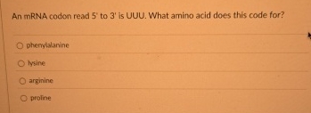 Solved An mRNA codon read 5' ﻿to 3' ﻿is UUU. What amino acid | Chegg.com