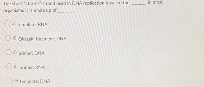 Solved in most The short "starter" strand used in DNA | Chegg.com