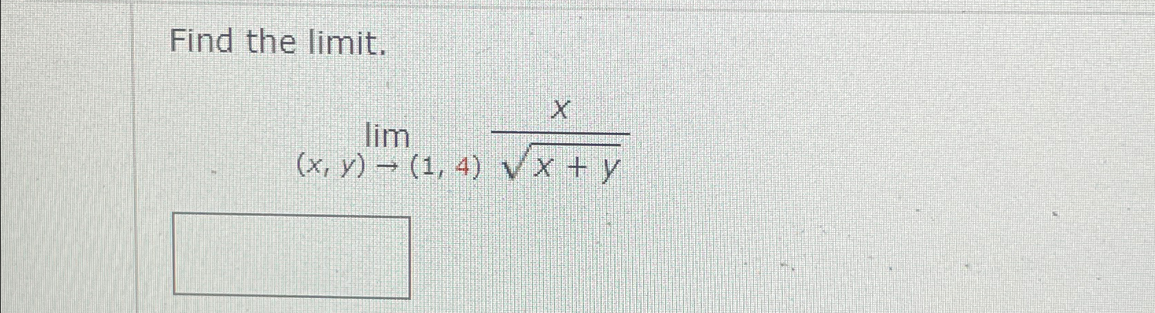 Solved Find the limit.lim(x,y)→(1,4)xx+y2 | Chegg.com Solved Find the limit.lim(x,y)→(1,4)xx+y2 | Chegg.com
