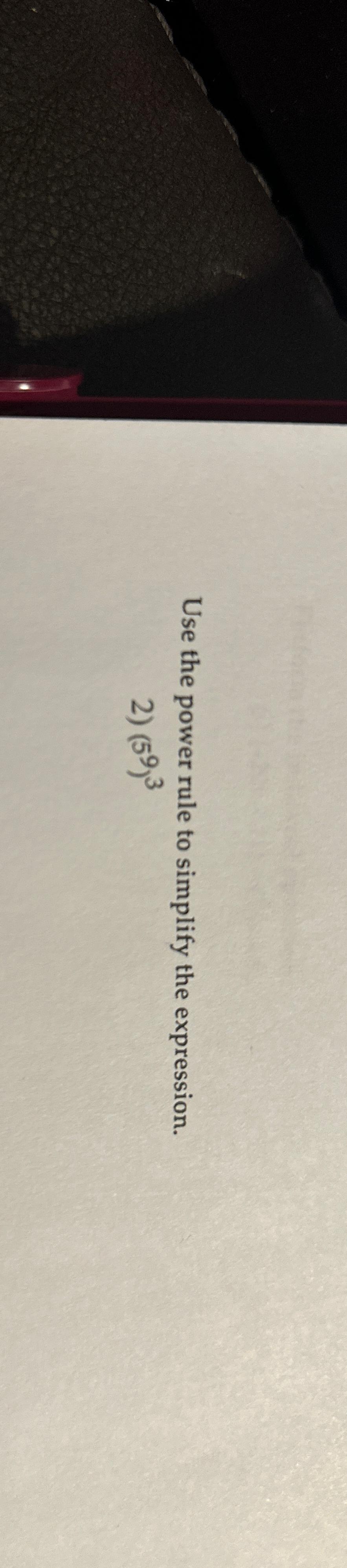 Solved Use the power rule to simplify the expression.(59)3 | Chegg.com