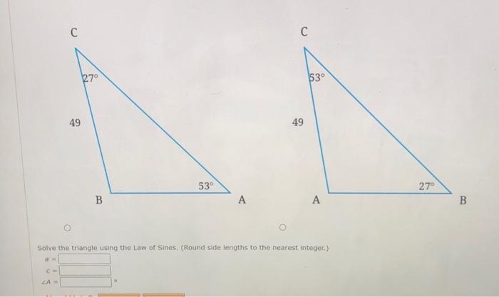 Solved Sketch the triangle. ∠B=27∘,∠C=53∘,b=49Solve the | Chegg.com
