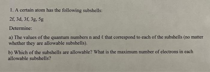 Solved 1. A certain atom has the following subshells: 2f,3 | Chegg.com