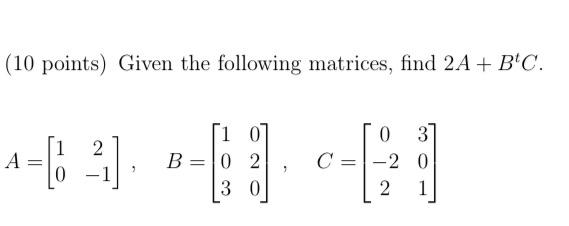 Solved (10 points) Given the following matrices, find | Chegg.com