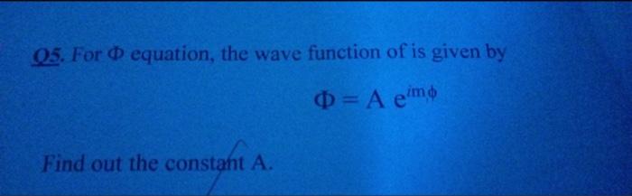 Solved Q5. For Φ equation, the wave function of is given by | Chegg.com