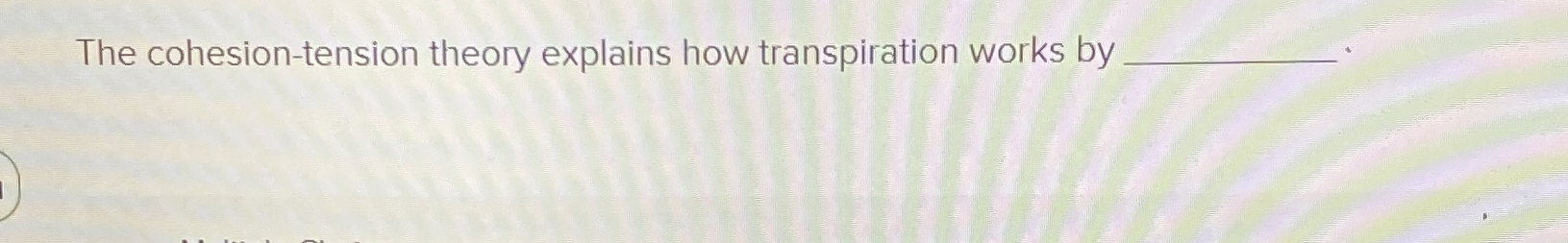 Solved The cohesion-tension theory explains how | Chegg.com