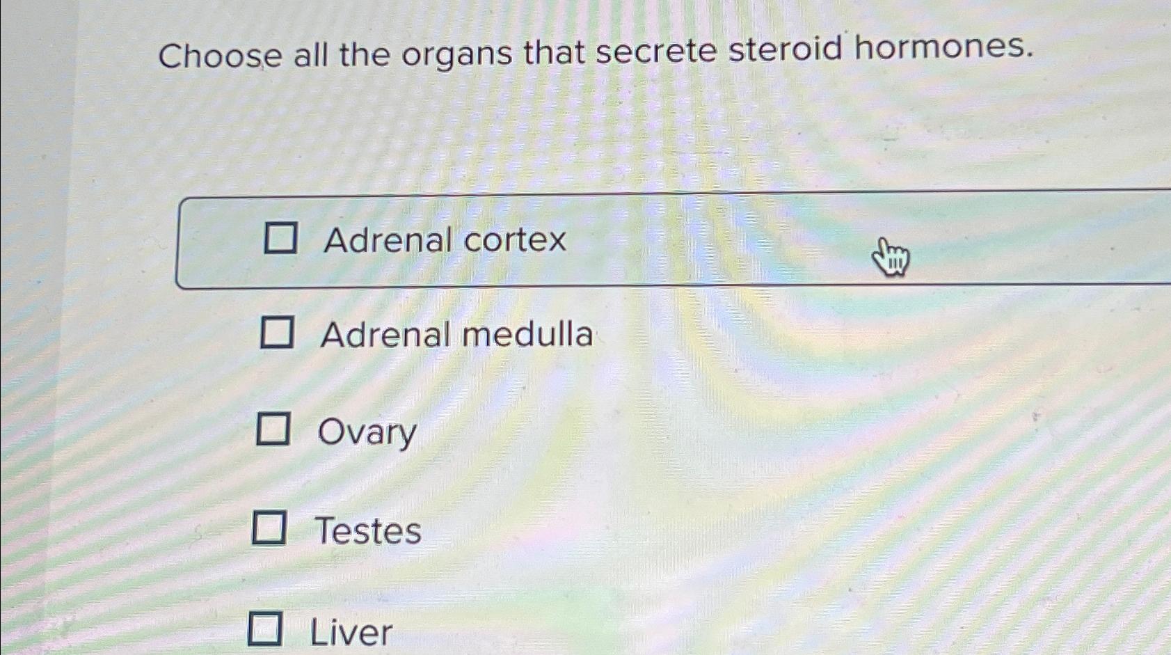 Solved Choose all the organs that secrete steroid | Chegg.com
