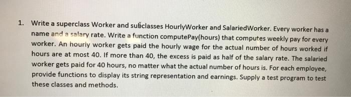 Solved 1. Write a superclass Worker and suß̆classes | Chegg.com