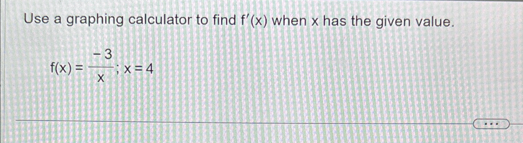 Solved Use a graphing calculator to find f'(x) ﻿when x ﻿has | Chegg.com