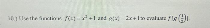Solved 10. Use the functions f(x)= x² +1 and g(x) = 2x+1 to | Chegg.com