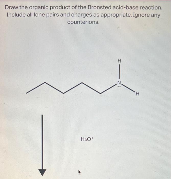 Solved Draw the organic product of the Bronsted acid-base | Chegg.com