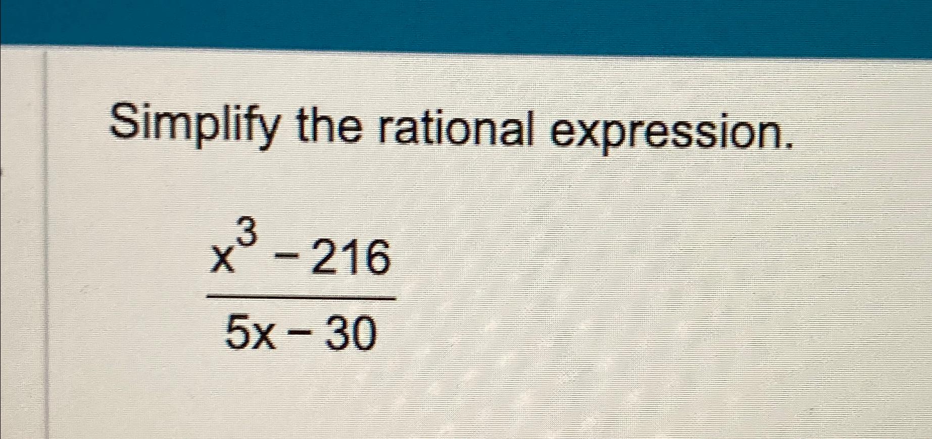 Solved Simplify the rational expression.x3-2165x-30 | Chegg.com