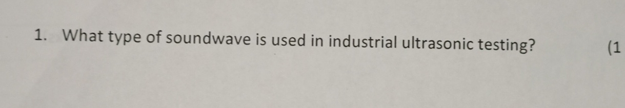 Solved What type of soundwave is used in industrial | Chegg.com
