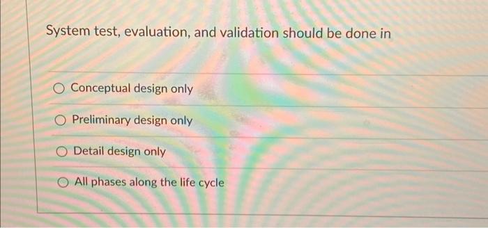 Solved System test, evaluation, and validation should be | Chegg.com