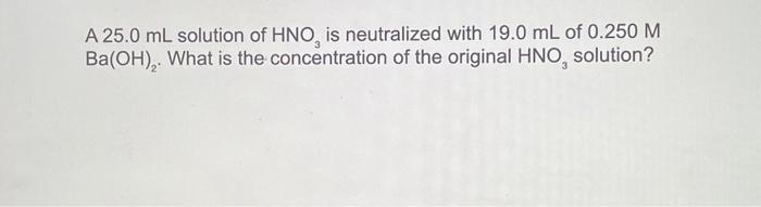 Solved A 25.0 mL solution of HNO is neutralized with 19.0 mL | Chegg.com