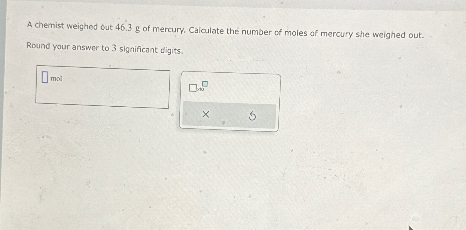 Solved A chemist weighed out 46.3g ﻿of mercury. Calculate | Chegg.com