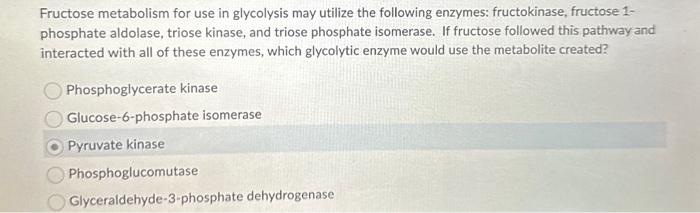 Solved Fructose metabolism for use in glycolysis may utilize | Chegg.com