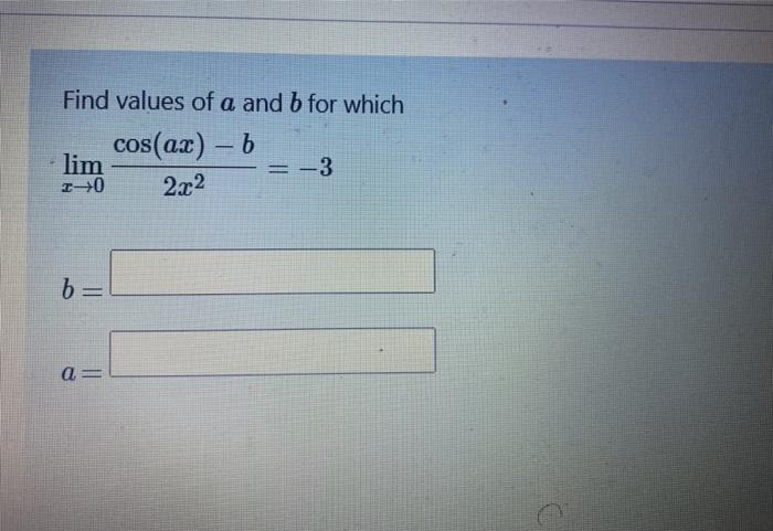 Solved Find values of a and b for which cos(ax) - 6 lim = -3 | Chegg.com