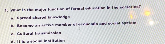 1. What is the major function of formal education in | Chegg.com