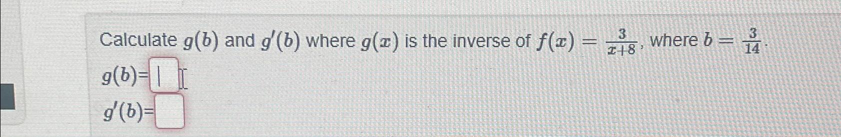 Solved Calculate g(b) ﻿and g'(b) ﻿where g(x) ﻿is the inverse | Chegg.com