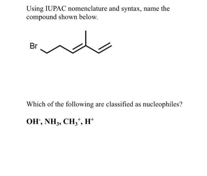 Solved Using IUPAC nomenclature and syntax, name the | Chegg.com
