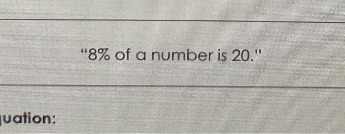Solved " 8% of a number is 20. " uation: | Chegg.com