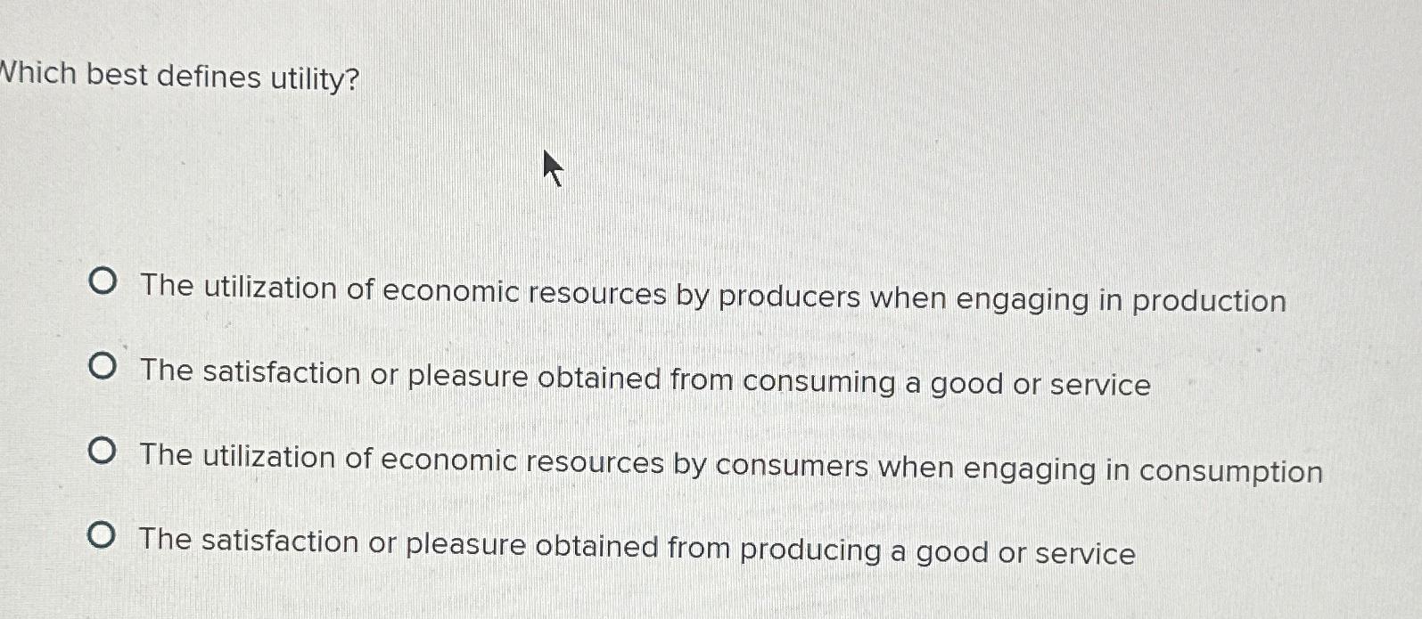 Solved Which best defines utility?The utilization of | Chegg.com