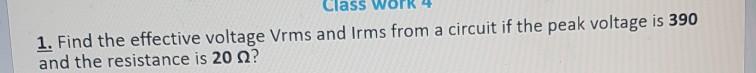 Solved Class 1. Find the effective voltage Vrms and Irms | Chegg.com