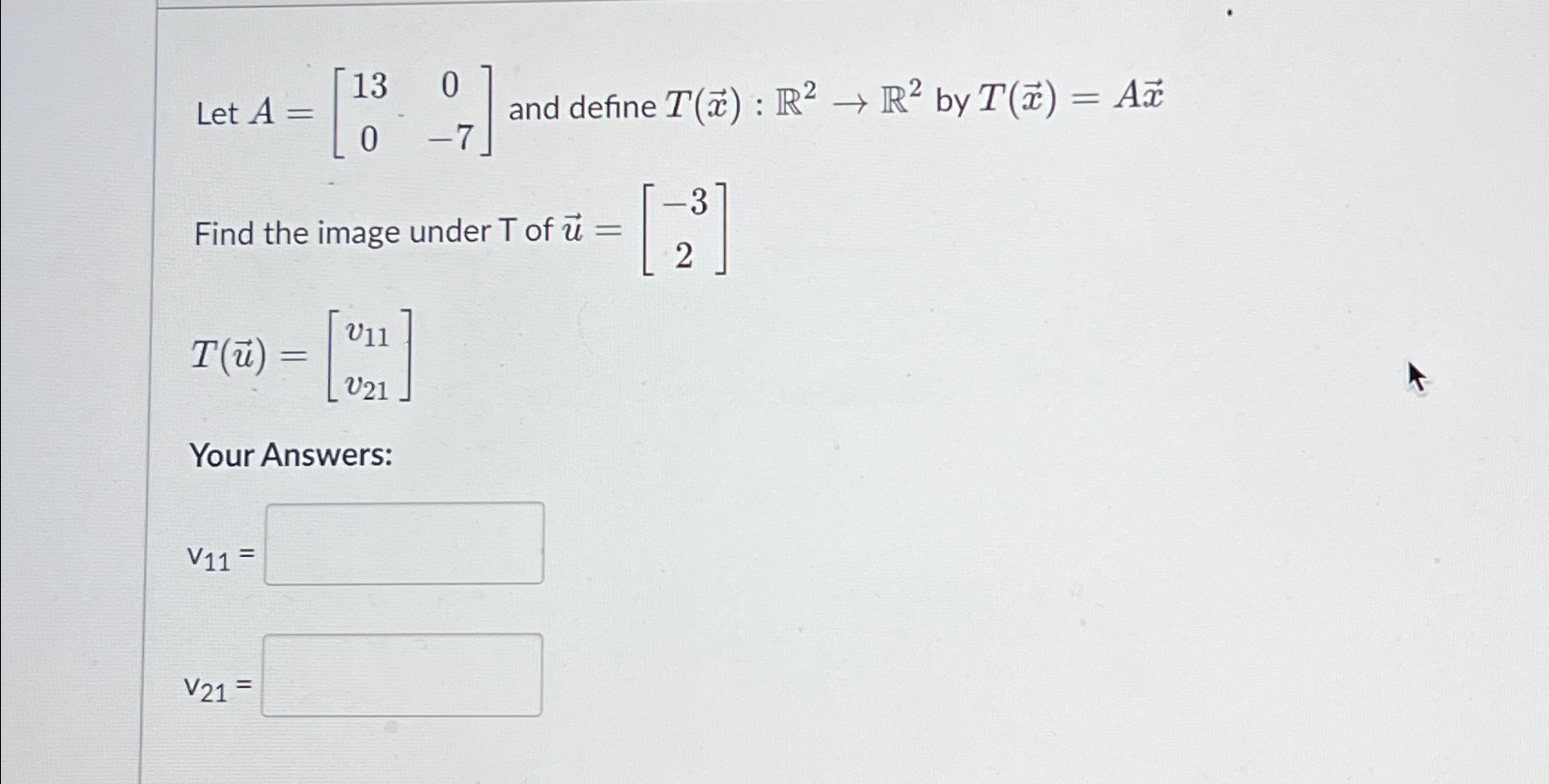 Solved Let A=[1300-7] ﻿and define T(vec(x)):R2→R2 ﻿by | Chegg.com