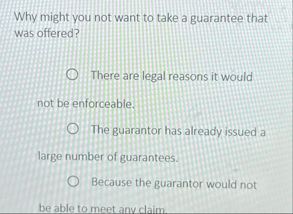 Solved Why might you not want to take a guarantee that was | Chegg.com