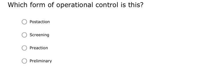 Solved Which form of operational control is this? Postaction | Chegg.com