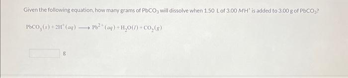 Solved Given the following equation, how many grams of PbCO3 | Chegg.com