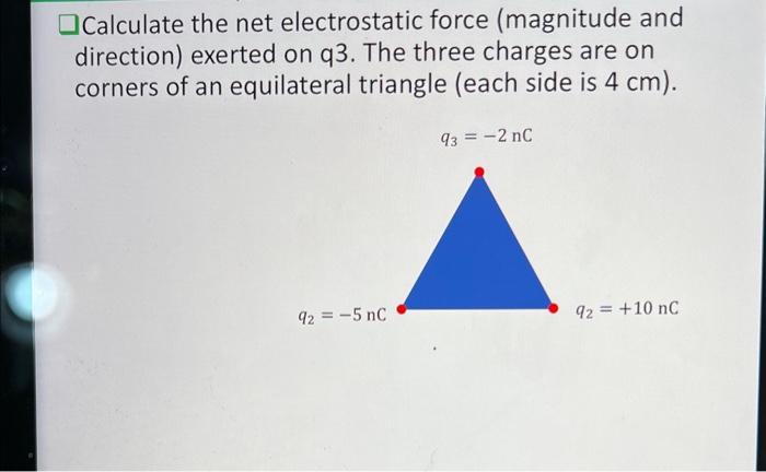 Solved Calculate The Net Electrostatic Force Magnitude