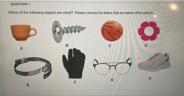 Solved QUESTION 1 Which of the following objects are chiral? | Chegg.com