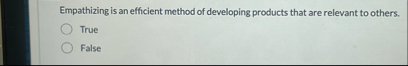 Solved Empathizing is an efficient method of developing | Chegg.com