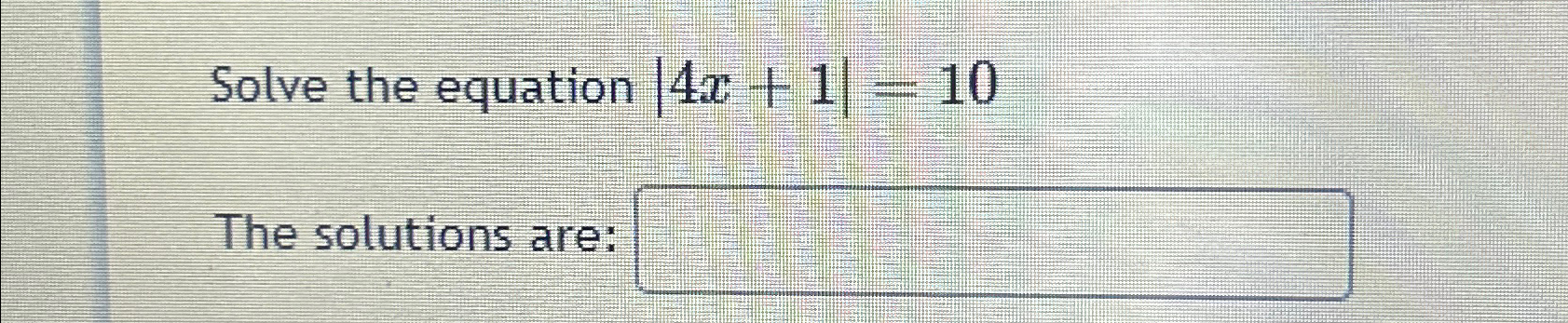 Solved Solve the equation |4x+1|=10The solutions are: | Chegg.com