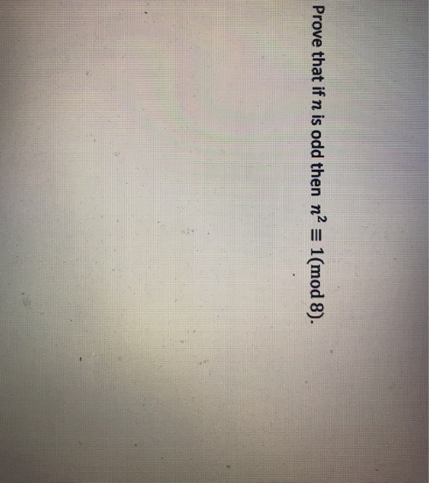 Solved Prove that if n is odd then n2 = 1(mod 8). | Chegg.com