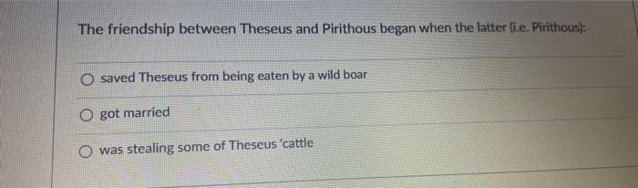 The friendship between Theseus and Pirithous began | Chegg.com