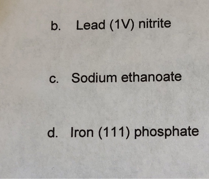 Solved b. Lead (1V) nitrite c. Sodium ethanoate d. Iron | Chegg.com