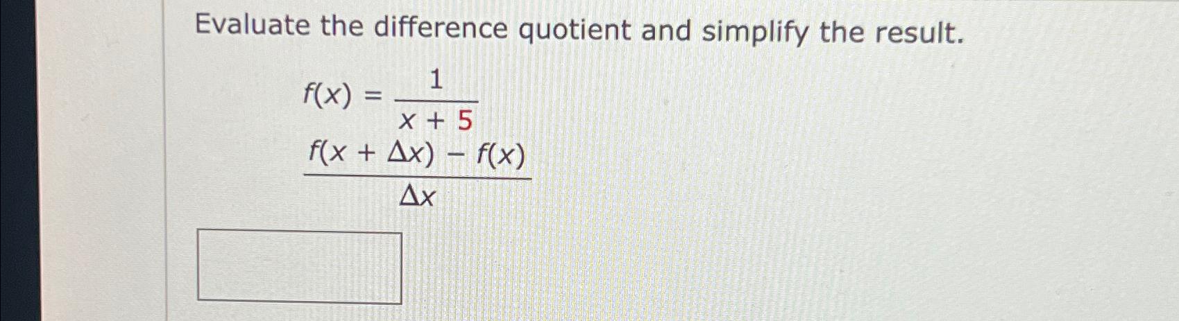 Solved Evaluate the difference quotient and simplify the | Chegg.com