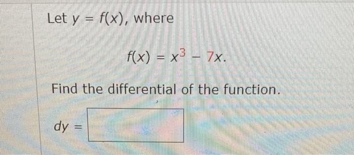 Solved Let y=f(x), where f(x)=x3−7x Find the differential of | Chegg.com