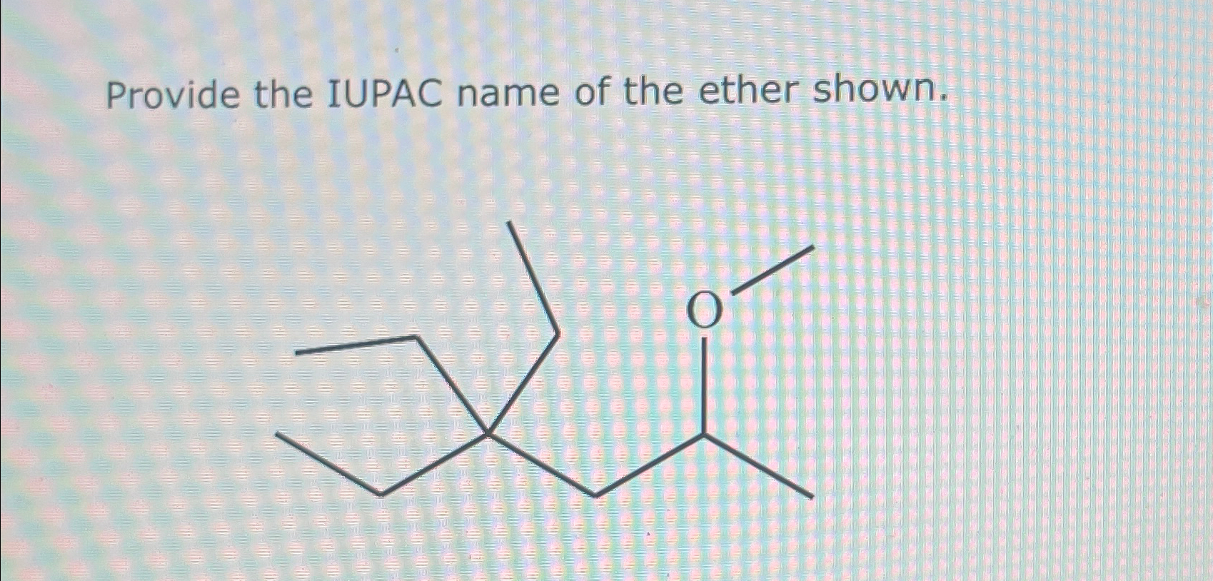 Solved Provide the IUPAC name of the ether shown. | Chegg.com