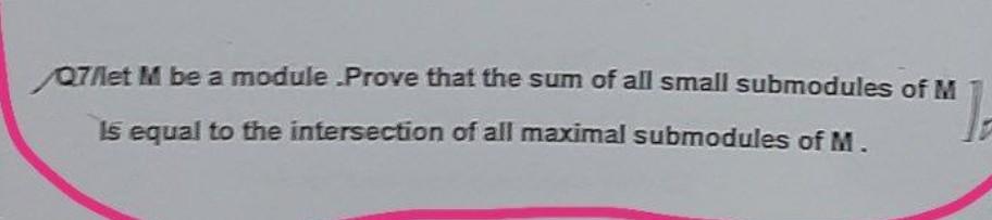 Solved Q7 Net M be a module.Prove that the sum of all small | Chegg.com