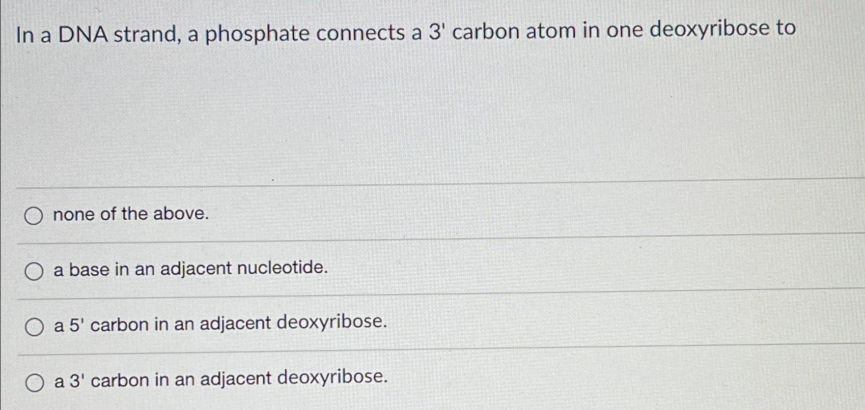 Solved In a DNA strand, a phosphate connects a 3' ﻿carbon | Chegg.com