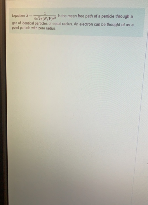 Solved Equation 1 = 7/5-N is the mean free path of a | Chegg.com