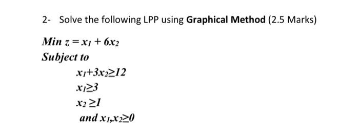 Solved 2- Solve the following LPP using Graphical Method | Chegg.com