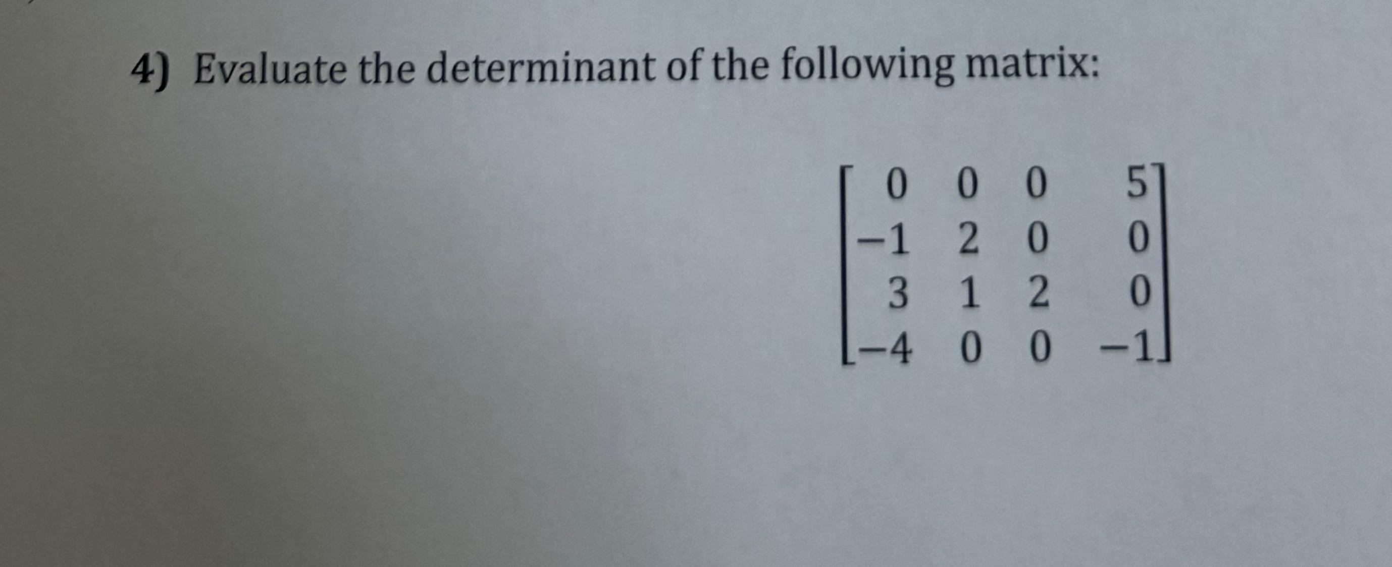 Solved Evaluate the determinant of the following | Chegg.com