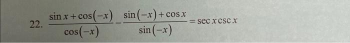 Solved 22. sin x + cos(-x) sin(-x)+cos x cos(-x) sin(-x) sec | Chegg.com