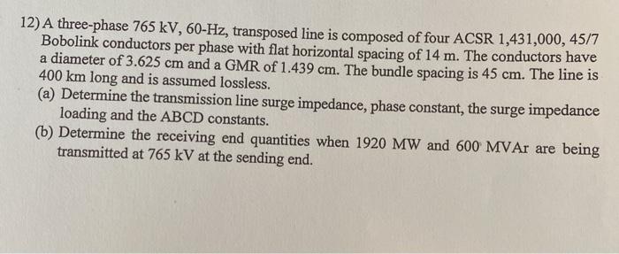 Solved 12) A three-phase 765 kV, 60-Hz, transposed line is | Chegg.com