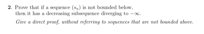 Solved 2. Prove that if a sequence (sn) is not bounded below | Chegg.com